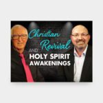 Glorious Christian Revival & Holy Spirit Awakenings – By Faith