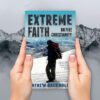 Extreme Faith, On Fire Christianity – By Faith
