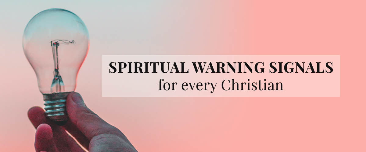 Spiritual Warning Signals for Every Christian – By Faith