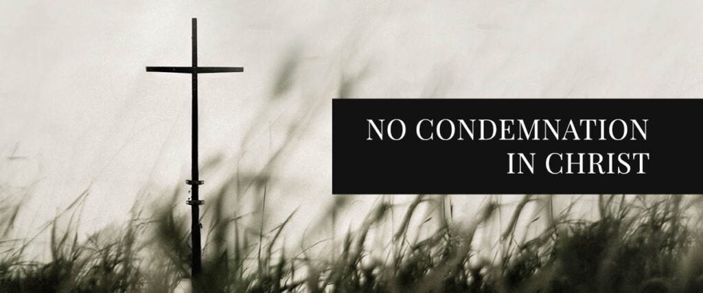 There’s No Condemnation In Christ Jesus – By Faith