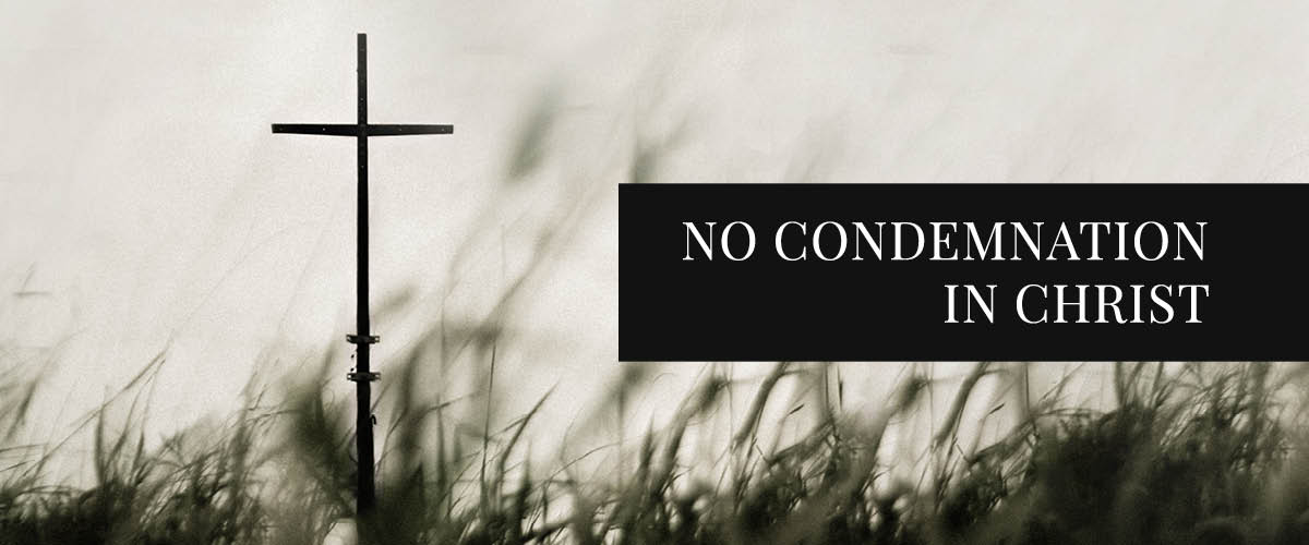 There’s No Condemnation In Christ Jesus – By Faith