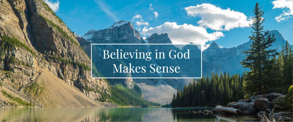 Why Believing in God Makes Sense – By Faith
