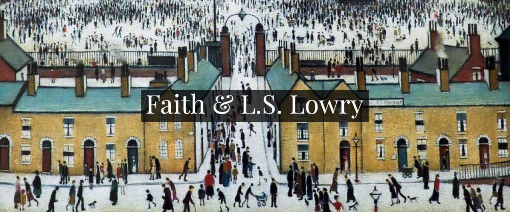 L.S. Lowry, Faith and Art – By Faith