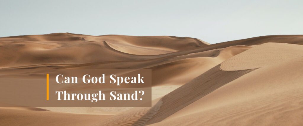 Can God speak through sand? – By Faith