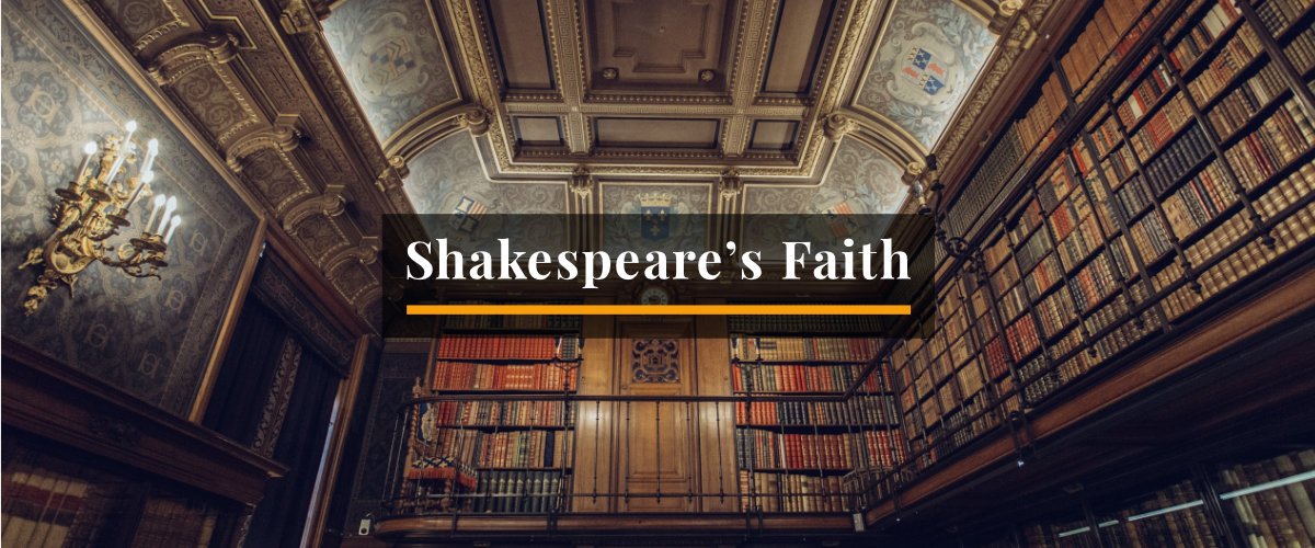 William Shakespeare’s Faith, Bible Quotes and Christian Beliefs – By Faith