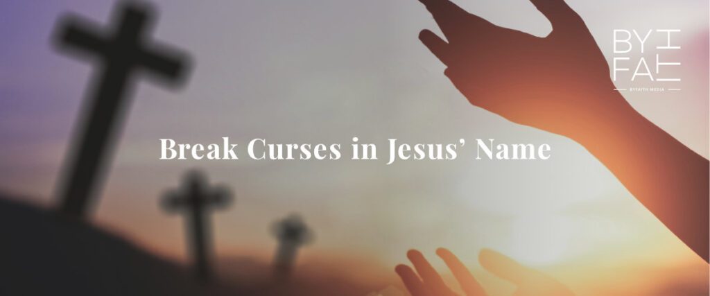 Break Curses and the Consequences of Curses in Jesus’ Powerful Name ...