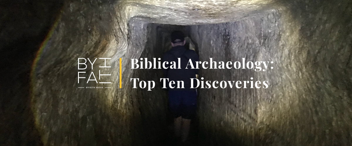 Biblical Archaeology: Top Ten Discoveries – By Faith