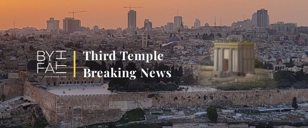 Third Temple in Jerusalem will be Built, Breaking News Update from Israel – By Faith