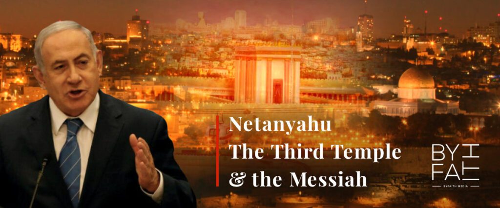 Netanyahu, the Third Temple’s Location and the Coming Messiah – By Faith