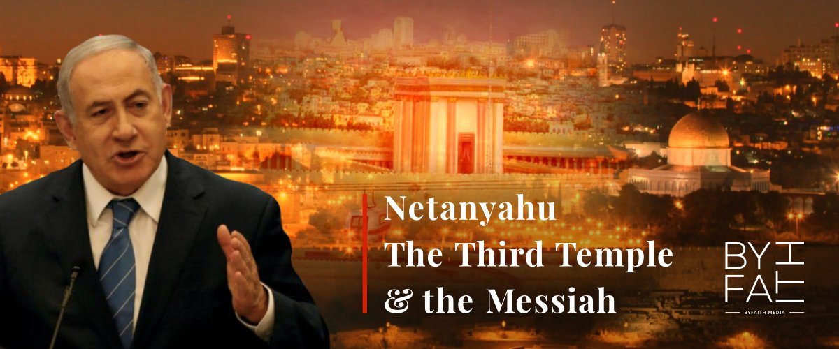 Netanyahu, the Third Temple’s Location and the Coming Messiah – By Faith