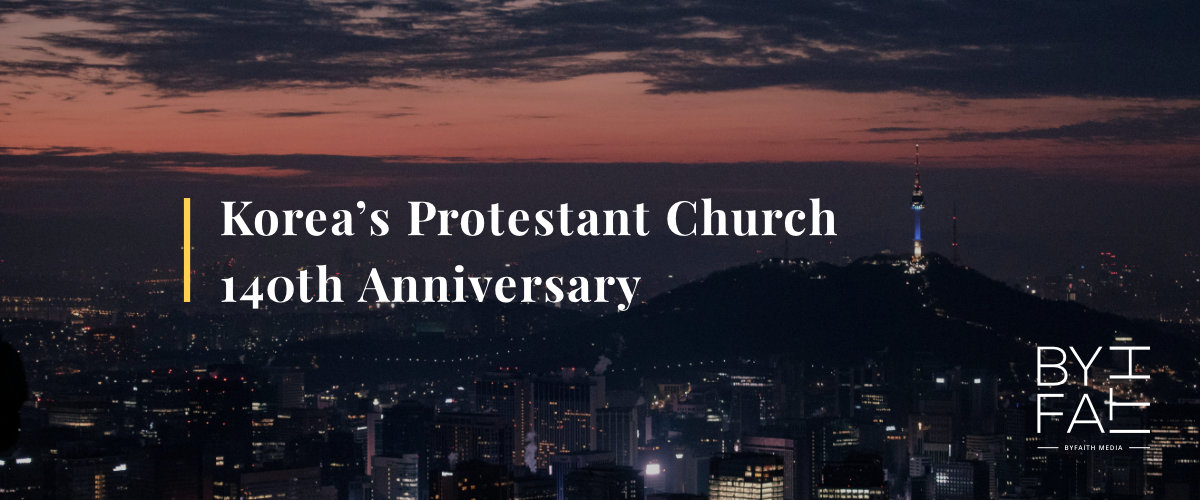 Korea’s Protestant Church 140th Anniversary (1885-2025) – By Faith