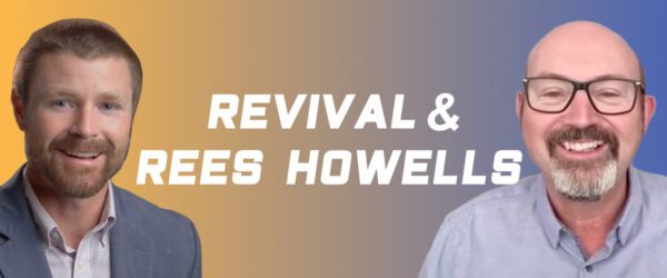 Revival and Rees Howells Podcast – By Faith